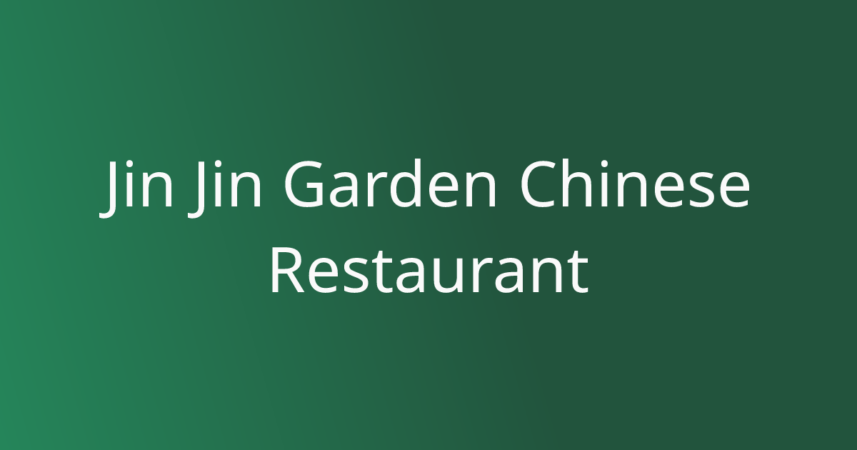 Order Authentic Chinese Online | Jin Jin Garden Chinese Restaurant - Pickup or Delivery Available